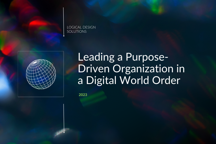 White Paper: Leading a Purpose-Driven Organization in a Digital World Order White Paper: Leading a Purpose-Driven Organization in a Digital World Order